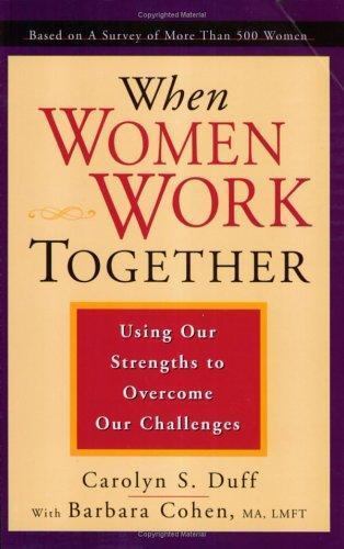 When Women Work Together : Using Our Strengths to Overcome Our ...