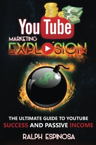YOUTUBE MARKETING EXPLOSION: THE ULTIMATE GUIDE TO YOUTUBE By Ralph Espinosa NEW 9781517027148| eBay