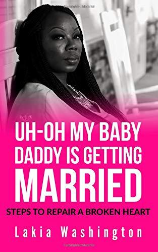Uh-Oh My Baby Daddy Is Getting Married : Steps to Repair a Broken Heart ...