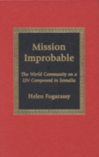 Mission Improbable : The World Community on a un Compound in Somalia by ...