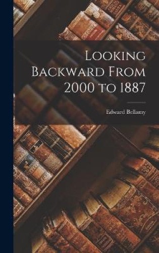 Looking Backward From 2000 to 1887 by Bellamy, Edward [Hardback] | eBay