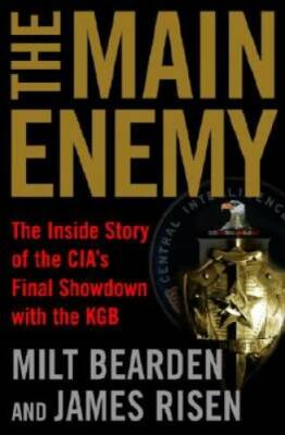 The Main Enemy: The Inside Story of the CIA's Final Showdown with the ...