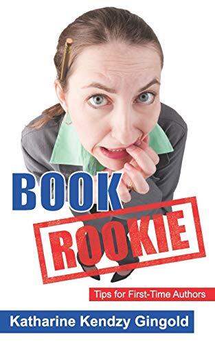 Book Rookie: Tips for First-Time Authors, Gingold 9781723973260 Free ...