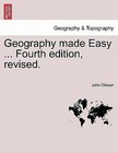 Geography Made Easy ... Fourth Edition, Revised. by Gibson, John ...