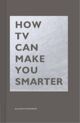 How TV Can Make You Smarter - Hardcover By Shoemaker, Allison - GOOD ...