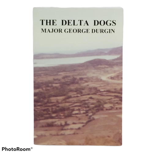 The Delta Dogs by Major George Durgin US Army Retired Signed 3rd ...