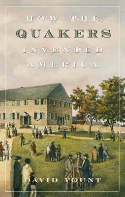 How the Quakers Invented America by David Yount (Hardcover, 2007) for ...