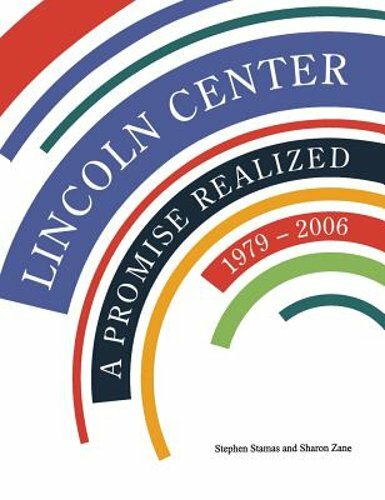 Lincoln Center: A Promise Realized, 1979-2006 by Stephen Stamas: New ...