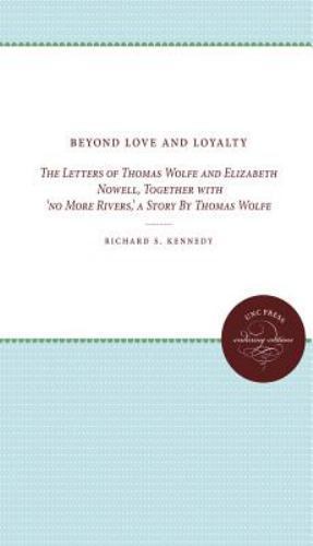Beyond Love and Loyalty : The Letters of Thomas Wolfe and Elizabeth ...