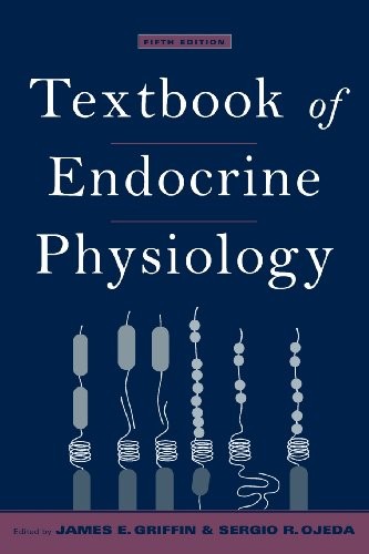 TEXTBOOK OF ENDOCRINE PHYSIOLOGY By James E. Griffin & Sergio R. Ojeda ...