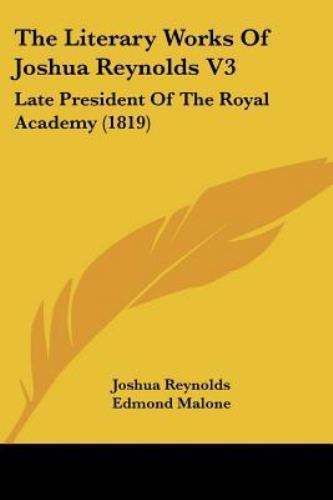 Literary Works of Joshua Reynolds V3 : Late President of the Royal ...