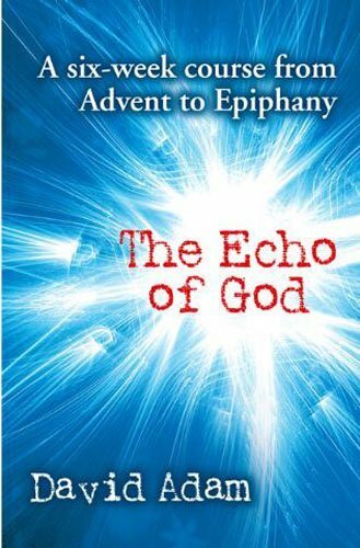 THE ECHO OF GOD: A SIX-WEEK COURSE FROM ADVENT TO EPIPHANY. by Adam ...