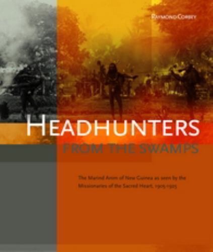 Headhunters from the Swamps : The Marind Anim of New Guinea As Seen by the Missionaries of the ...