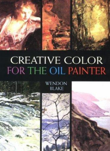 Creative Color for the Oil Painter by Blake, Wendon 9780486404721| eBay