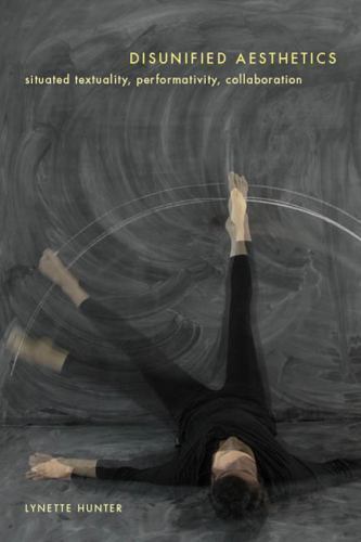Disunified Aesthetics : Situated Textuality, Performativity ...