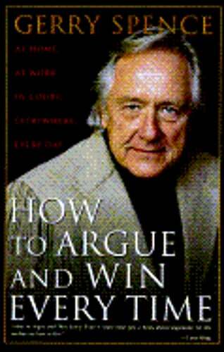 How to Argue and Win Every Time: At Home, at Work, in Court, Everywhere ...