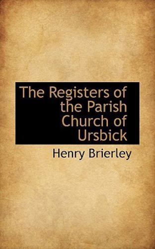 Registers of the Parish Church of Ursbick by Henry Brierley (2009 ...