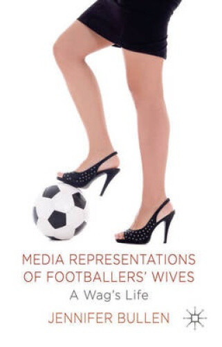 Media Representations of Footballers' Wives: A Wag's Life by Carrabine ...