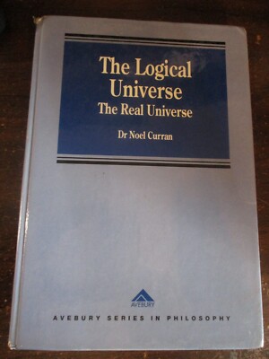 The Logical Universe: The Real Universe NOEL CURRAN hardcover SIGNED ...