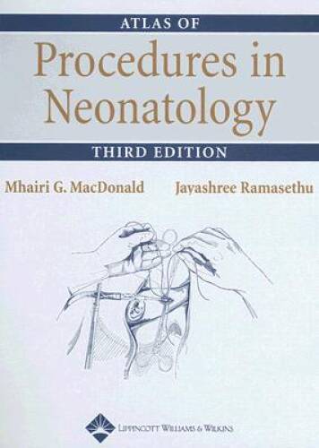 Atlas of Procedures in Neonatology (MacDonald, Atlas of Procedures in ...