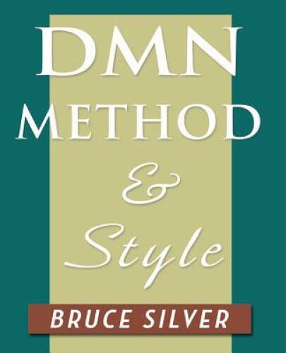 DMN Method and Style: The Practitioners Guide to Decision Modeling with ...