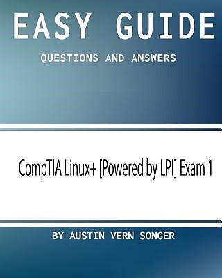 Easy Guide CompTIA Linux+ [Powered by LPI] Exam 1 Questions by Songer ...