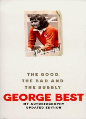 Good, the Bad and the Bubbly By George Best,Ross Benson. 9780671773809 ...