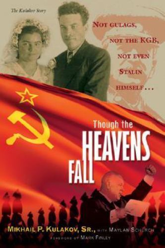 Though the Heavens Fall : Not Gulags, Not the KGB, Not even Stalin ...