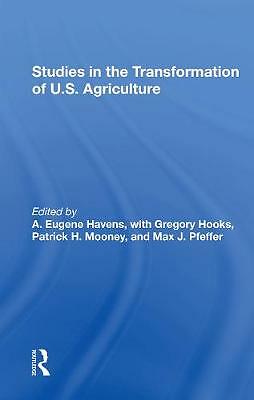 Studies in the Transformation of U. S. Agriculture by Patrick H. Mooney, Max Pfeffer, Gregory ...