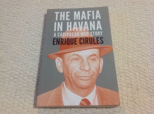The Mafia in Havana - A Caribbean Mob Story By Enrique Cirules Book ...