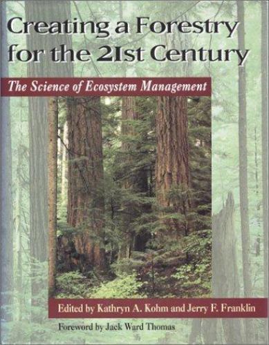 Creating a Forestry for the 21st Century : The Science of Ecosytem ...