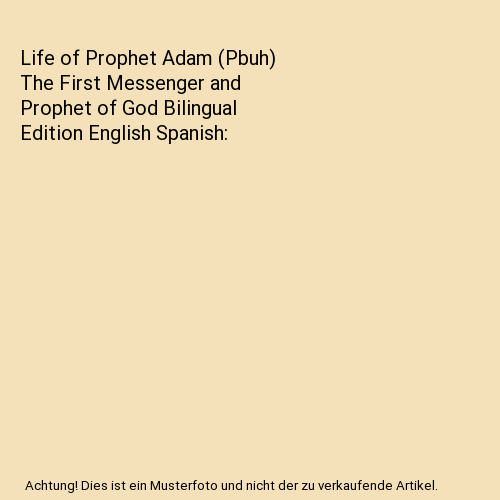 Life of Prophet Adam (Pbuh) The First Messenger and Prophet of God ...