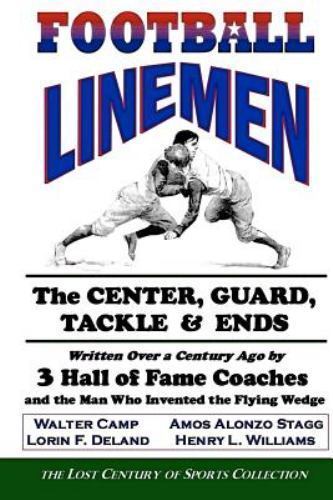Football Linemen: the Center, Guard, Tackle and Ends : Written over a ...