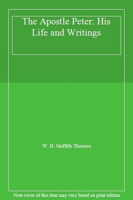 The Apostle Peter: His Life and Writings,W. H. Griffith Thomas | eBay UK