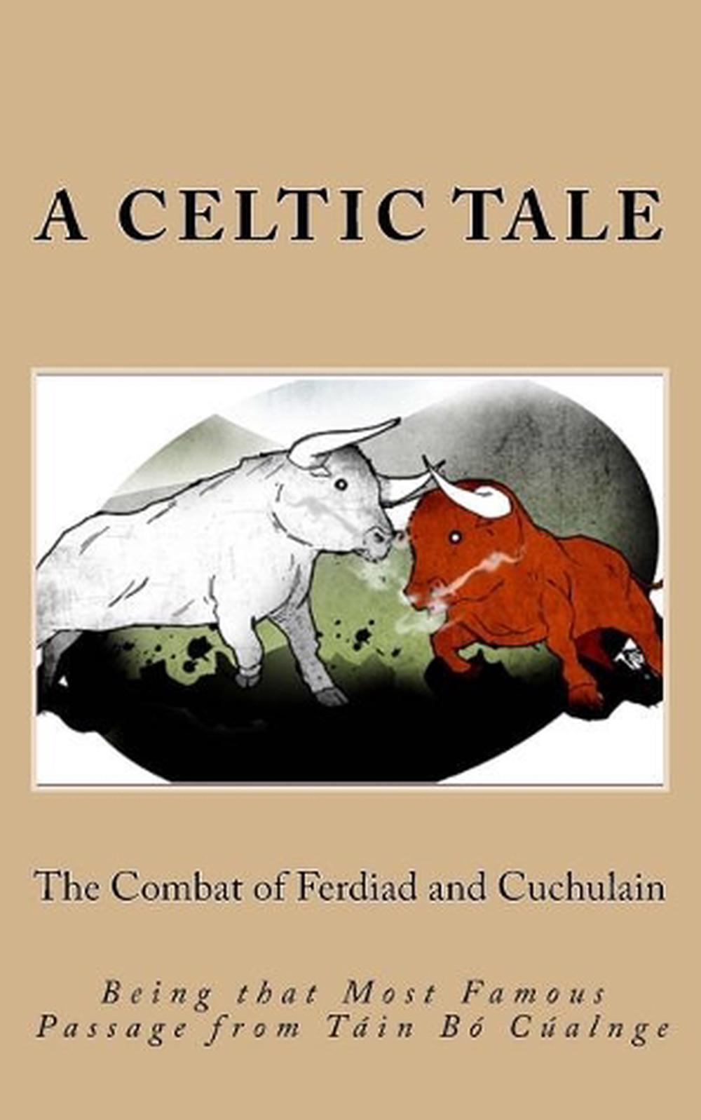 The Combat of Ferdiad and Cuchulain: Being That Most Famous Passage ...