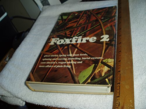 Foxfire, Vol 2: Ghost Stories, Spring Wild Plant Foods, Spinning and ...