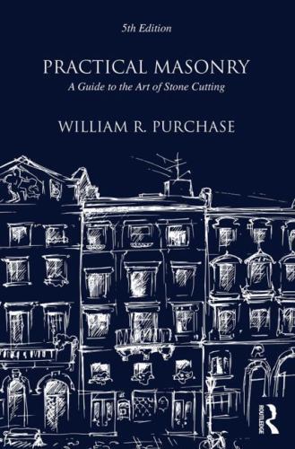 Practical Masonry: a Guide to the Art of Stone Cutting by William R ...