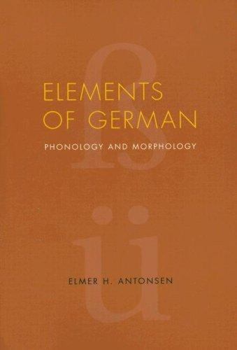 Elements of German : Phonology and Morphology by Elmer H. Antonsen ...