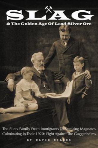 Slag : & the Golden Age of Lead-Silver Ore by David Eilers (2016, Trade ...