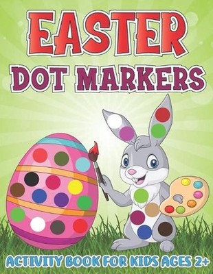 Easter Dot Markers Activity Book for Kids Ages 2+: Adorable Bunny, Cute ...