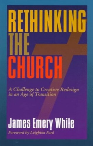 Rethinking the Church: A Challenge... by White, James Emery Paperback ...