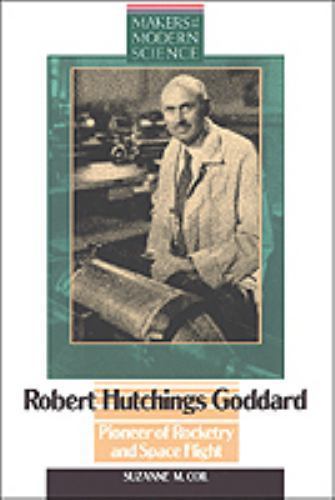Makers of Modern Science Ser.: Robert Hutchings Goddard : Pioneer of ...