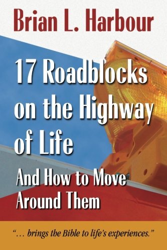 17 ROADBLOCKS ON THE HIGHWAY TO LIFE: AND HOW TO MOVE By Brian L ...