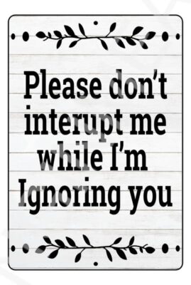 Please Don't Interupt Me Funny Sign Weatherproof Aluminum 8" x 12" | eBay