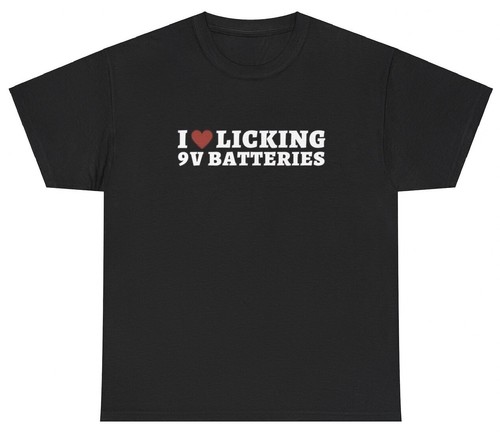 I Love Heart Licking 9V Batteries T Shirt Funny Sarcastic Out Of Pocket ...