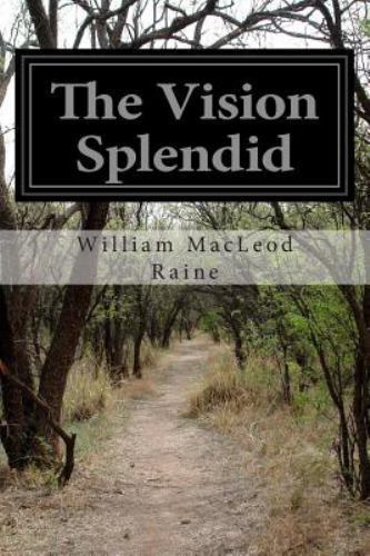 Vision Splendid by William MacLeod Raine (2015, Trade Paperback) for ...