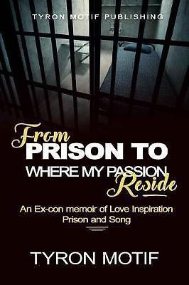 From Prison to Where My Passion Reside: An Ex-Con Memoir of Love ...