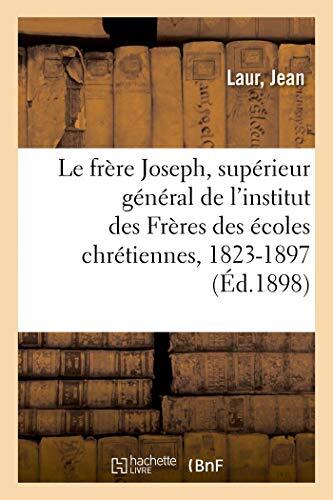 Le tres honore frere Joseph, superieur general de l'institut des Freres ...
