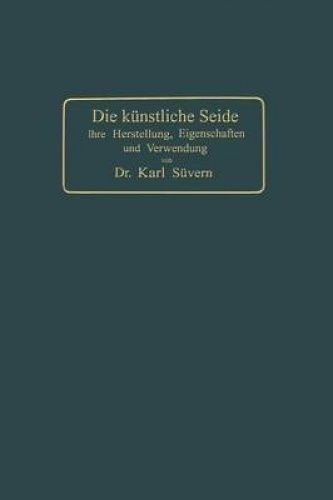 Die Kunstliche Seide: Ihre Herstellung, Eigenschaften Und Verwendung by ...