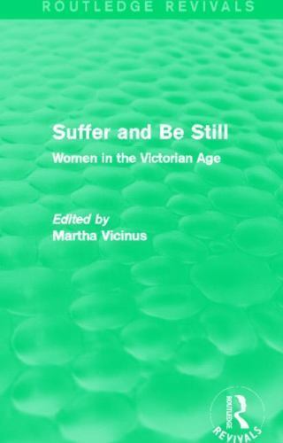 Suffer and Be Still (Routledge Revivals) : Women in the Victorian Age ...